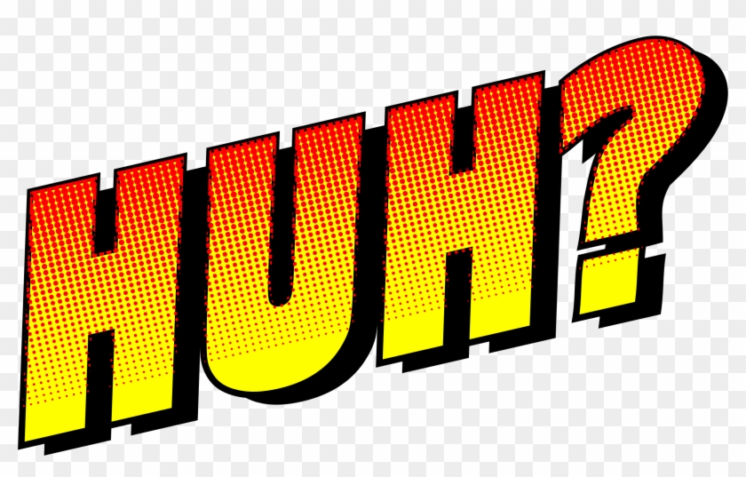 Yeah, That's Odd, I Know - Huh Clipart - Full Size PNG Clipart Images ...