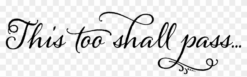 And This Too Shall Pass - Too Shall Pass Clipart - Full Size PNG ...