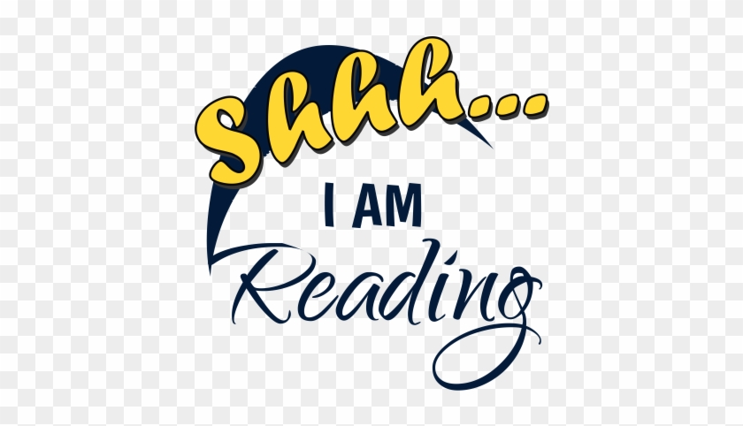 I Am Reading Shhh - I Am Reading Shhh - Full Size PNG Clipart Images ...