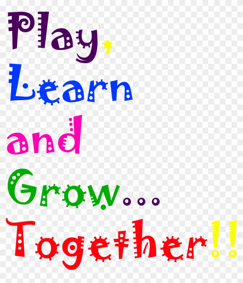 Play Learn And Grow Together - Full Size PNG Clipart Images Download