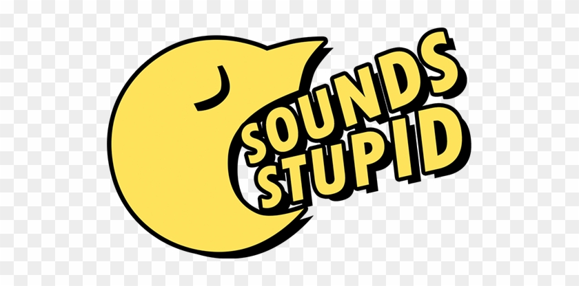 Get Sounds Stupid Now - Get Sounds Stupid Now - Free Transparent PNG ...