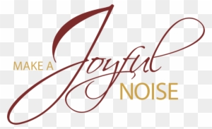 Joyful Noise “make A Joyful Noise To The Lord, All - Make A Joyful ...