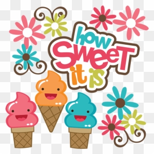 How Sweet It Is Svg Scrapbook Collection Ice Cream - Sweet It Is Clip ...