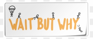Wait But Why Bumper Sticker - Wait But - Free Transparent PNG Clipart ...