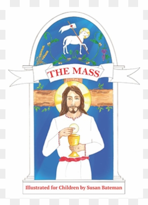The Catholic Mass Illustrated For Children - The Mass: Illustrated For ...