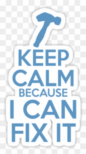 "keep Calm Because I Can Fix It" Stickers By Rjthecunning - Keep Calm ...