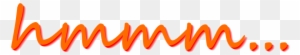 Hmm, Transparent PNG Clipart Images Free Download - ClipartMax