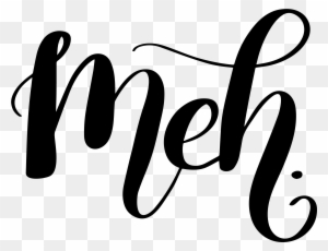 Hand Lettered Meh Free Svg Cut File - Meh Calligraphy - Free ...