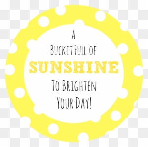 Bucket Full Of Sunshine Gift Idea - Box Of Sunshine Printable - Free ...