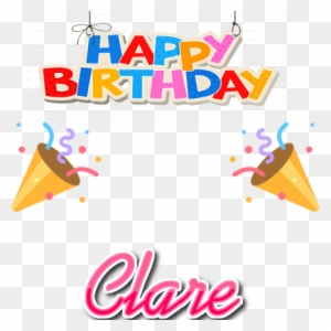 Happy Birthday Clare - Happy Birthday Clare - Free Transparent PNG ...