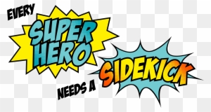 Be A Sidekick - Every Superhero Needs A Sidekick Png - Free Transparent ...