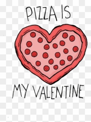 Valentine's Day E-cards - Pizza Is My Valentine - Free Transparent PNG ...