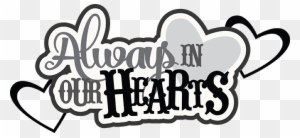 Always In Our Hearts Svg Scrapbook Cardmaking Cute - Always In Our ...